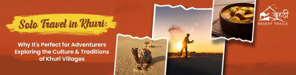 Solo Travel in Khuri: Why It's Perfect for Adventurers – Desert Trails